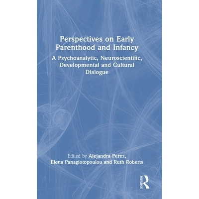 预订 Perspectives on Early Parenthood and Infancy: A Psychoanalytic, Neuroscientific, Developmental and Cultural Dialogu
