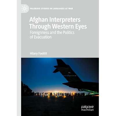 预订 Afghan Interpreters Through Western Eyes: Foreignness and the Politics of Evacuation 西方眼中的阿富汗口译员：外国的