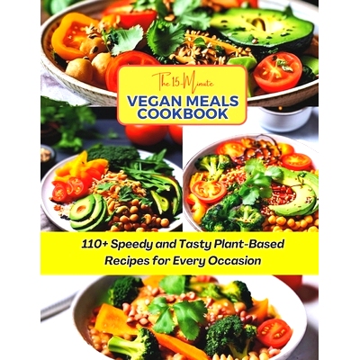 预订 The 15-Minute Vegan Meals Cookbook: 110+ Speedy and Tasty Plant-Based Recipes for Every Occasion: 9798327902367
