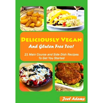 预订 Deliciously Vegan and Gluten Free Too!: 21 Main Course and Side Dish Recipes to Get You Started: 9781492326649