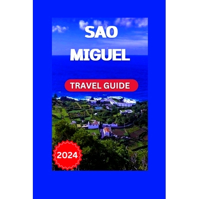 预订 Discover São Miguel: A First-Time Visitor’s Guide to the Island’s Natural Beauty: 9798329015072