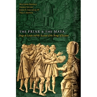 预订 The Friar and the Maya: Diego de Landa and the Account of the Things of Yucatan 修道士与玛雅人:迭戈·德·兰达和尤卡
