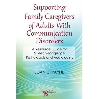 预订 Supporting Family Caregivers of Adults With Communication Disorders: A Resource Guide for Speech-Language Pathologi