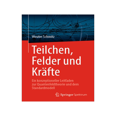 预订 Teilchen, Felder und Kräfte: Ein konzeptioneller Leitfaden zur Quantenfeldtheorie und dem Standardmodell