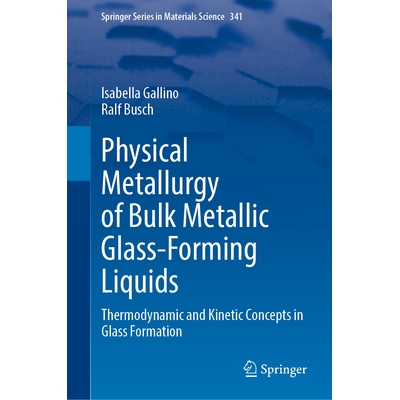 预订 Physical Metallurgy of Bulk Metallic Glass-Forming Liquids Thermodynamic and Kinetic Concepts in Glass Formation 大