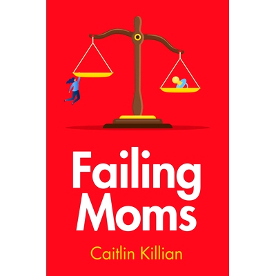 预订 Failing Moms - Social Condemnation and Criminalization of Mothers: Social Condemnation and Criminalization of Mothe