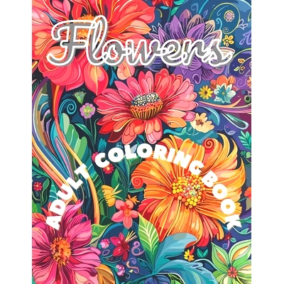 预订 Flowers Coloring Book: 50 Unique Flowers For Adults and Teenagers Who Love To Draw, Adore Creating Unique Artwork,