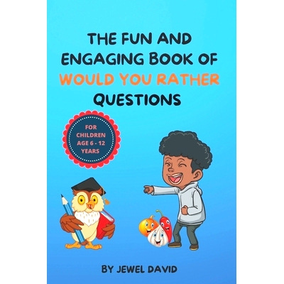 预订 The Fun and Engaging Book of Would You Rather Questions for Children Age 6 - 12 Years: Hilarious, Funny and Interac