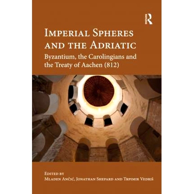 预订 Imperial Spheres and the Adriatic: Byzantium, the Carolingians and the Treaty of Aachen (812) 帝国球体和亚得里亚海