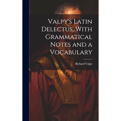 预订 Valpy’s Latin Delectus, With Grammatical Notes and a Vocabulary: 9781020834684