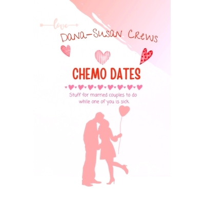 预订 Chemo Dates: Stuff For Married Couples To Do While One Of You Is Sick: 9781957604244