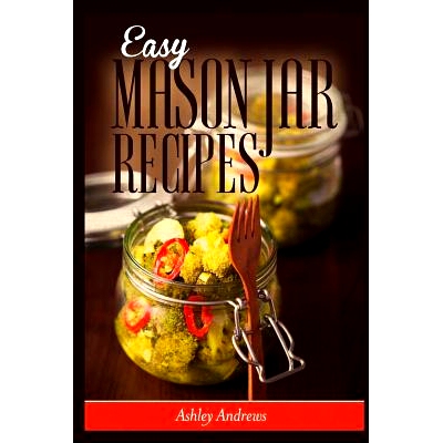 预订 Easy Mason Jar Recipes: A Guide to Quick Meals in Jars for Busy People Like You: 9781503164819