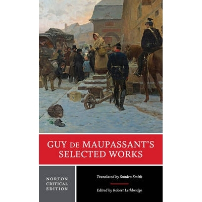 现货 Guy de Maupassant’s Selected Works: A Norton Critical Edition 莫泊桑作品选：诺顿评论版: 9780393923278