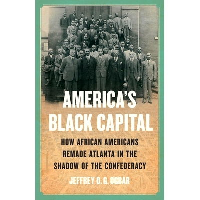预订 America’s Black Capital: How African Americans Remade Atlanta in the Shadow of the Confederacy: 9781541601994