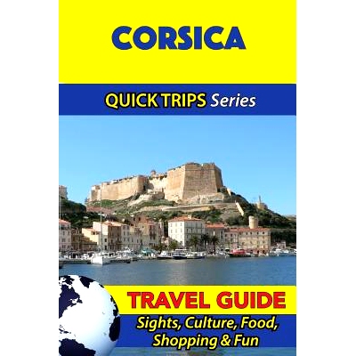 预订 Corsica Travel Guide (Quick Trips Series): Sights, Culture, Food, Shopping & Fun: 9781532965234