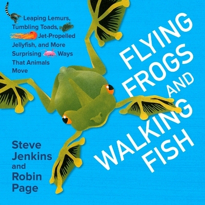 预订 Flying Frogs and Walking Fish: Leaping Lemurs, Tumbling Toads, Jet-Propelled Jellyfish, and More Surprising Ways Th