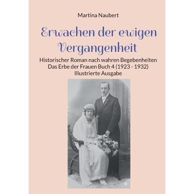 预订 Erwachen der ewigen Vergangenheit: Historischer Roman nach wahren Begebenheiten - Das Erbe der Frauen Buch 4 (1923
