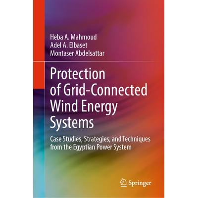 预订 Protection of Grid-Connected Wind Energy Systems Case Studies, Strategies, and Techniques from the Egyptian Power S