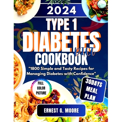 预订 Type 1 Diabetes Diet Cookbook 2024: 1800 Simple and Tasty Recipes for Managing Diabetes with Confidence: 9798326300