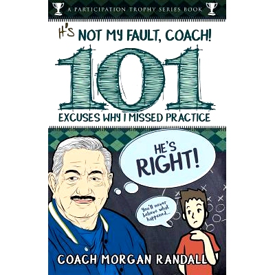 预订 It’s Not My Fault, Coach !: The 101 Greatest Excuses for Missing Practice: 9780985067144