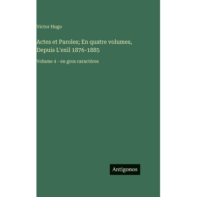 预订 Actes et Paroles; En quatre volumes, Depuis L’exil 1876-1885: Volume 4 - en gros caractères: 9783563720448