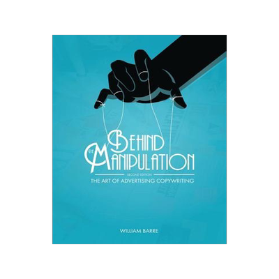 [预订]Behind the Manipulation: The Art of Advertising Copywriting 9781516571444