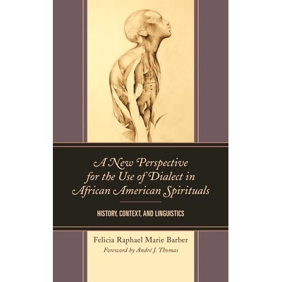 预订 A New Perspective for the Use of Dialect in African American Spirituals: History, Context, and Linguistics 非裔美国
