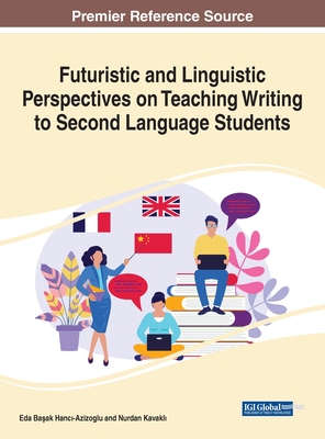 【预订】Futuristic and Linguistic Perspectives on Teaching Writing to Second Language Students