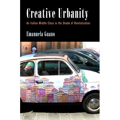 预订 Creative Urbanity: An Italian Middle Class in the Shade of Revitalization 创意城市：振兴的阴影下的意大利中产*: 9780