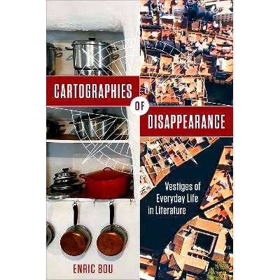 预订 Cartographies of Disappearance: Vestiges of Everyday Life in Literature 消失的地图：文学中的日常生活遗迹: 978148755