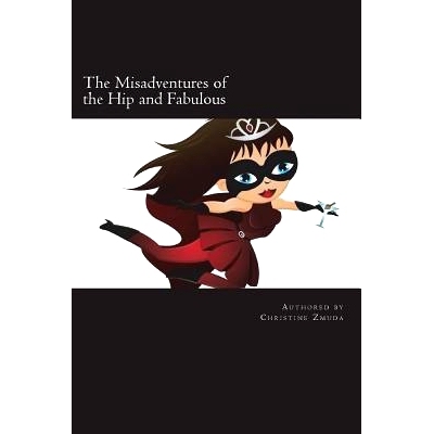预订 The Misadventures of the Hip and Fabulous: Your Guide to Offbeat Escapades, Girls Nights Out, and Long Lasting Frie