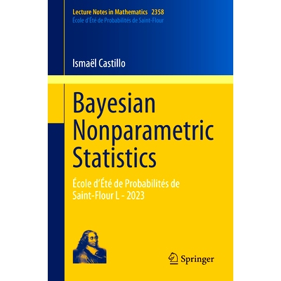预订 Bayesian Nonparametric Statistics: École d’Été de Probabilités de Saint-Flour L - 2023 贝叶斯非参数统计：圣弗