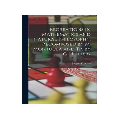 [预订]Recreations in Mathematics and Natural Philosophy, Recomposed by M. Montucla and Tr. by C. Hutton 9781018523583
