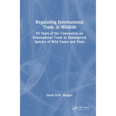 预订 Regulating International Trade in Wildlife: 50 Years of the Convention on International Trade in Endangered Species