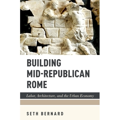 预订 Building Mid-Republican Rome: Labor, Architecture, and the Urban Economy 建设共和国中期的罗马：劳工、建筑和城市经济