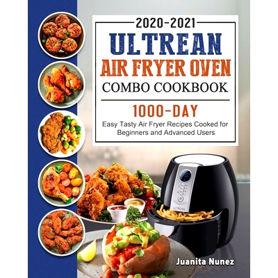预订 Ultrean Air Fryer Oven Combo Cookbook 2020-2021: 1000-Day Easy Tasty Air Fryer Recipes Cooked for Beginners and Adv