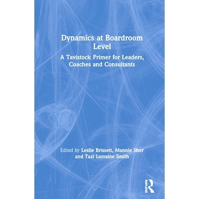 预订 Dynamics at Boardroom Level: A Tavistock Primer for Leaders, Coaches and Consultants 董事会层面的动态：领导人，教练