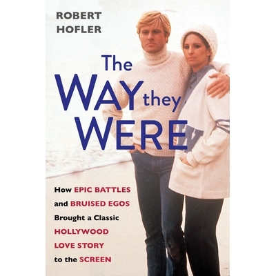 预订 The Way They Were: How Epic Battles and Bruised Egos Brought a Classic Hollywood Love Story to the Screen: 97808065