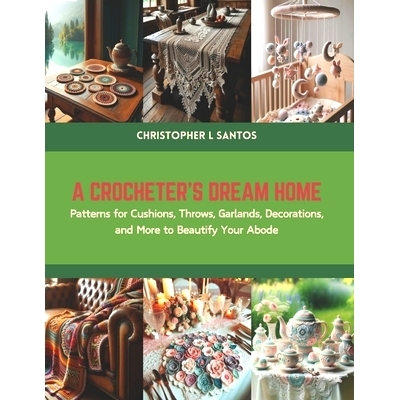 预订 A Crocheter’s Dream Home: Patterns for Cushions, Throws, Garlands, Decorations, and More to Beautify Your Abode: 9