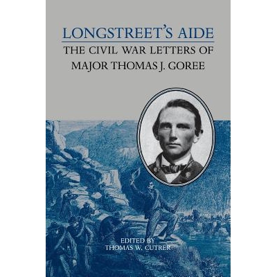 预订 Longstreet’s Aide: The Civil War Letters of Major Thomas J Goree: 9780813937854