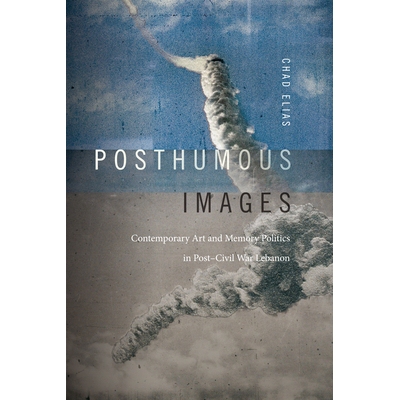 预订 Posthumous Images: Contemporary Art and Memory Politics in PostCivil War Lebanon 死后的图像：在后内战黎巴嫩当代