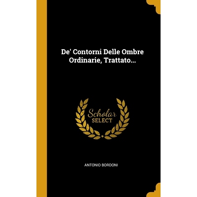 预订 De’ Contorni Delle Ombre Ordinarie, Trattato...: 9781012943639