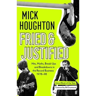 预订 Fried & Justified: Hits, Myths, Break-Ups and Breakdowns in the Record Business 1978-98 油炸和合理: 9780571336838
