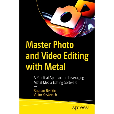 预订 Master Photo and Video Editing with Metal: A Practical Approach to Leveraging Metal Media Editing Software 主照片与