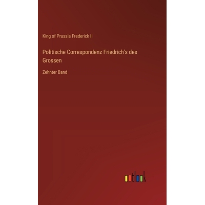 预订 Politische Correspondenz Friedrich’s des Grossen: Zehnter Band: 9783385007314