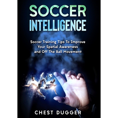 预订 Soccer Intelligence: Soccer Training Tips To Improve Your Spatial Awareness and Intelligence In Soccer (Color Versi