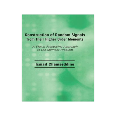 预订 Construction of Random Signals from Their Higher Order Moments: A Signal Processing Approach to the Moment Problem