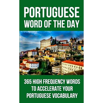 预订 Portuguese Word of the Day: 365 High Frequency Words to Accelerate Your Portuguese Vocabulary: 9781973161226