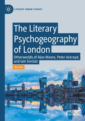 【预订】The Literary Psychogeography of London: Otherworlds of Alan Moore, Peter Ackroyd, and  9783030529826