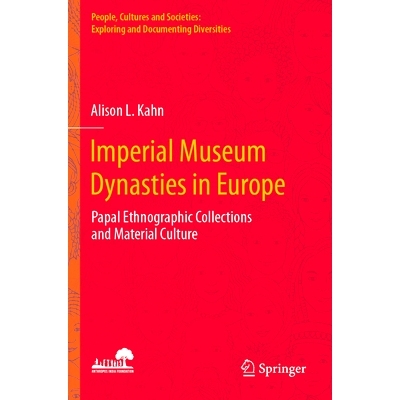 预订 Imperial Museum Dynasties in Europe: Papal Ethnographic Collections and Material Culture 欧洲帝国博物馆*朝：教皇民